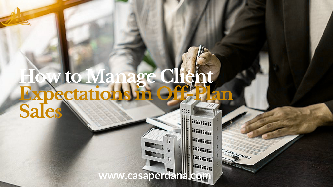 How to Manage Client Expectations in Off-Plan Sales